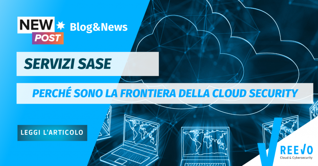 Servizi SASE: l'ultima frontiera della cloud security | ReeVo